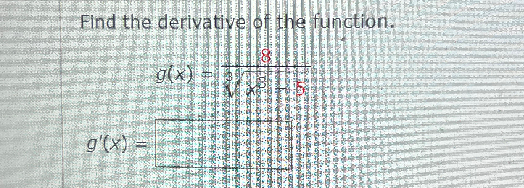 Solved Find the derivative of the function.g(x)=8x3-53g'(x)= | Chegg.com