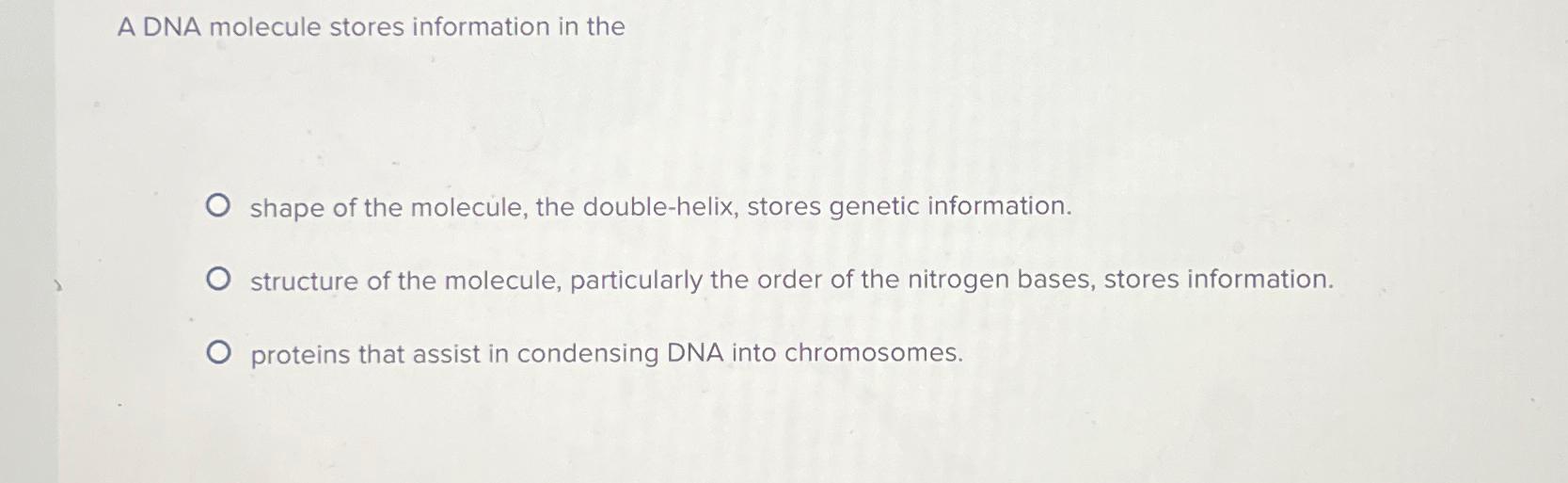 Solved A DNA molecule stores information in theshape of the | Chegg.com