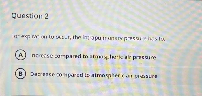 Solved For expiration to occur, the intrapulmonary pressure | Chegg.com