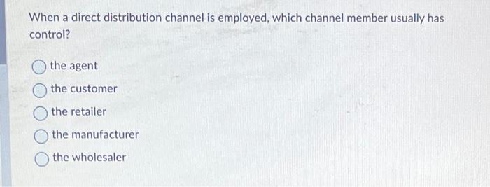 Solved When a direct distribution channel is employed, which | Chegg.com