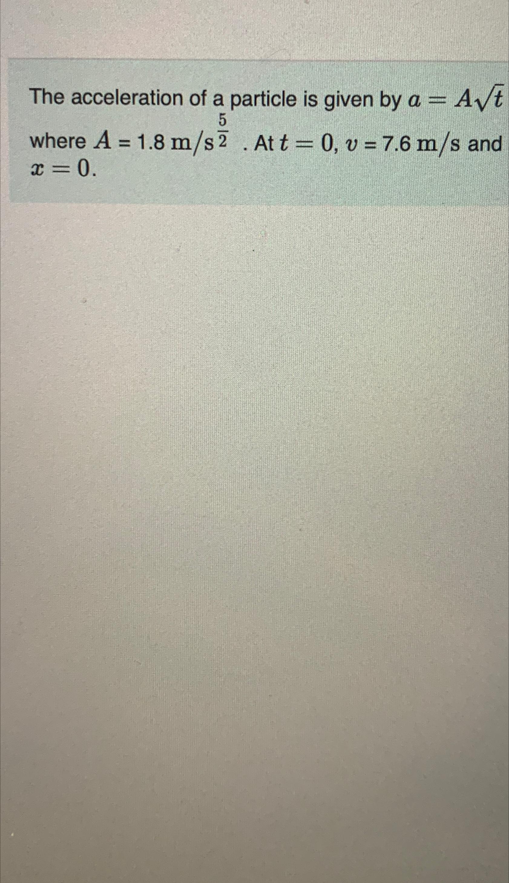 Solved The acceleration of a particle is given by a=At2 | Chegg.com