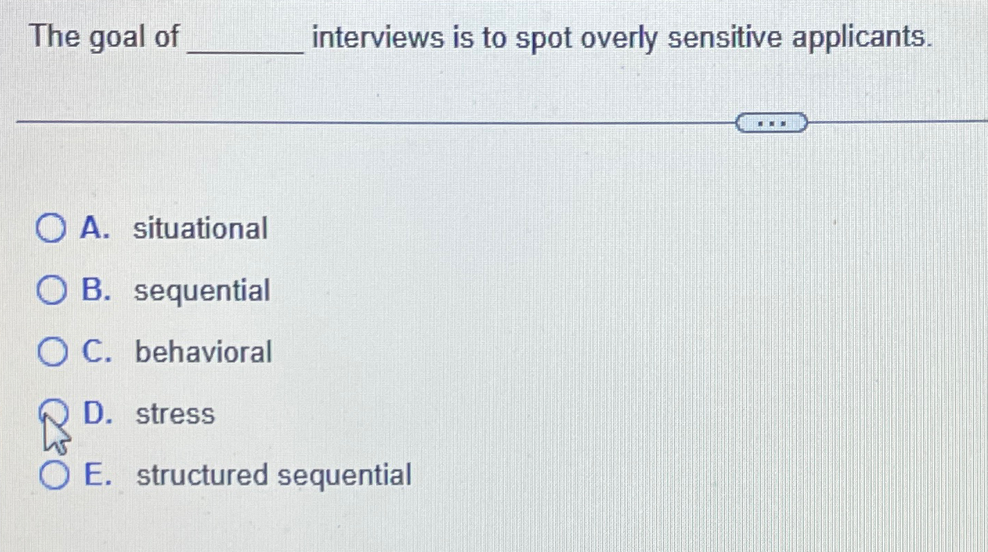 Solved The goal of ﻿interviews is to spot overly sensitive | Chegg.com