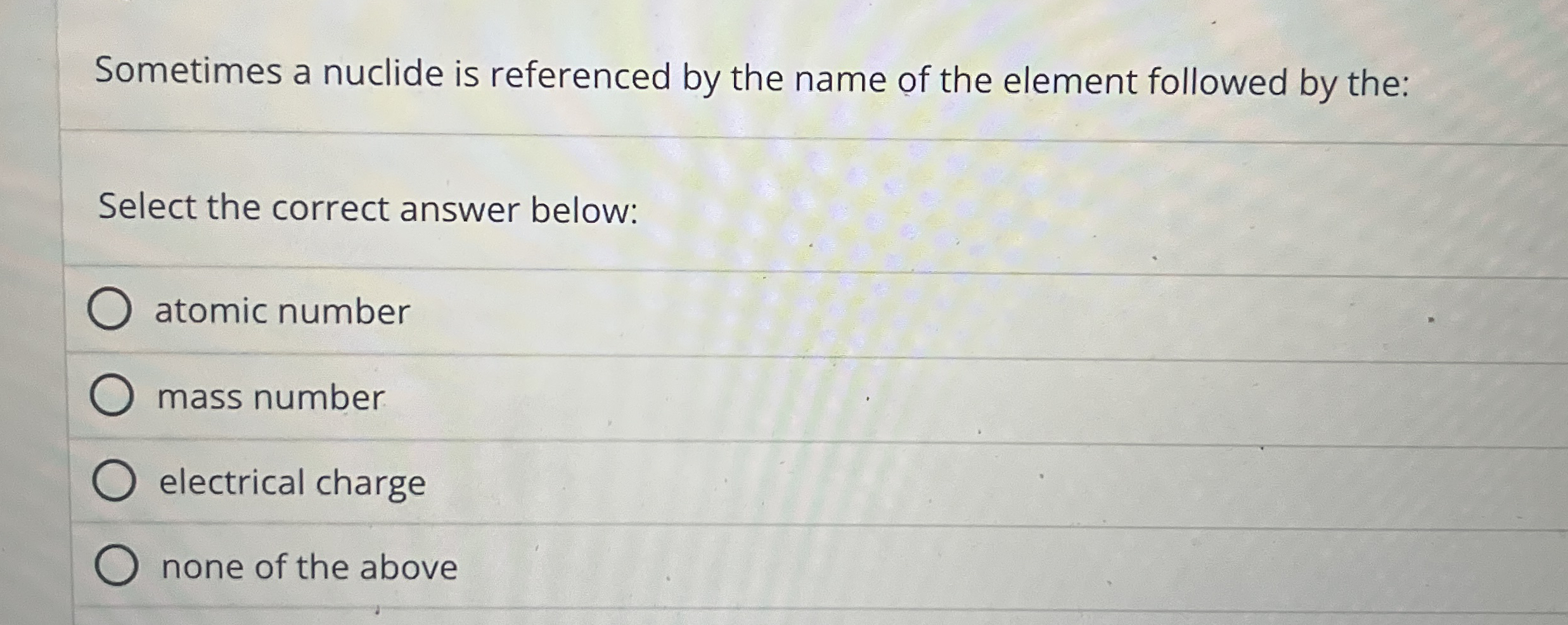 Solved Sometimes a nuclide is referenced by the name of the | Chegg.com