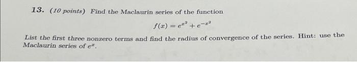Solved 13. (10 points) Find the Maclaurin series of the | Chegg.com