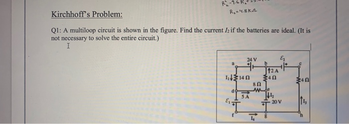 Solved R.-4.8k Kirchhoff's Problem: Q1: A multiloop circuit | Chegg.com