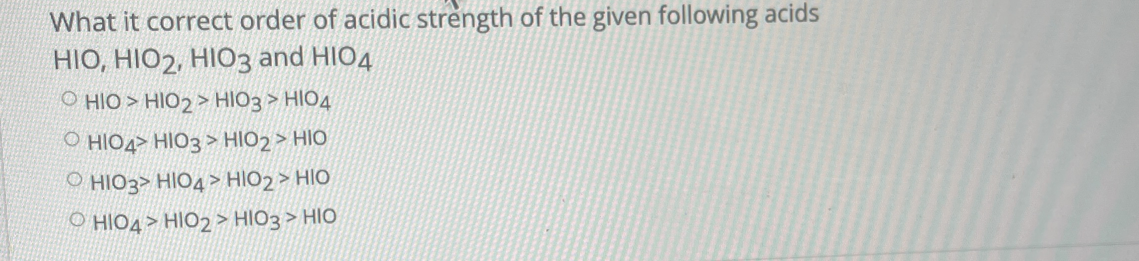 Solved What it correct order of acidic strength of the given | Chegg.com