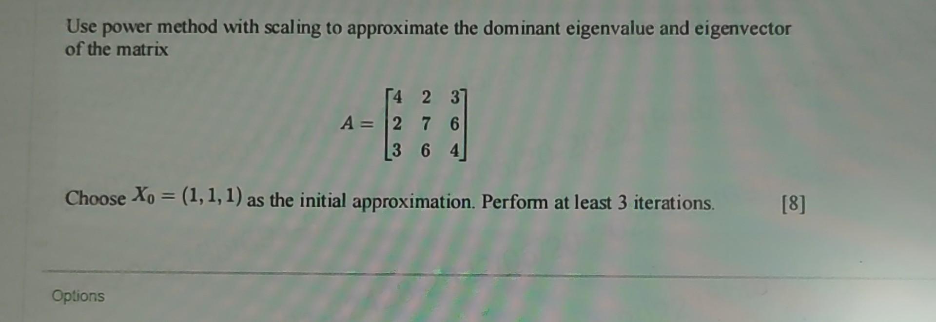 Solved Use power method with scal ing to approximate the | Chegg.com