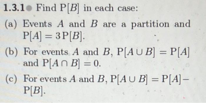 Solved 1.3.1 Find P[B] in each case: (a) Events A and B are | Chegg.com