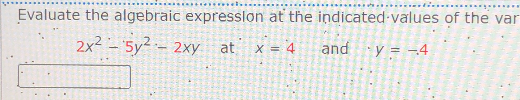 Solved Evaluate the algebraic expression at the indicated | Chegg.com