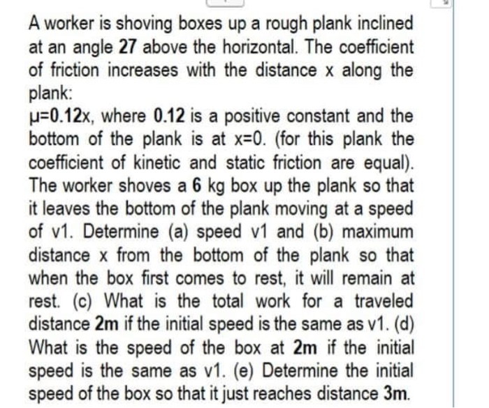 A worker is shoving boxes up a rough plank inclined | Chegg.com