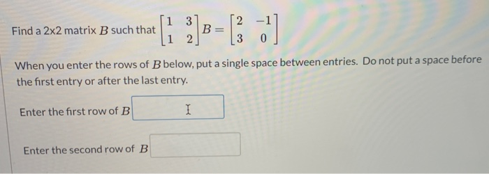 Solved (1 3 Find a 2x2 matrix B such that 2 3 -il 0 1 2 When | Chegg.com