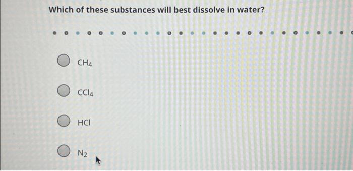 Solved which of these substances will best dissolve in | Chegg.com