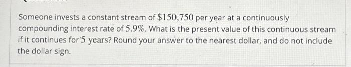 Solved Someone invests a constant stream of $150,750 per | Chegg.com