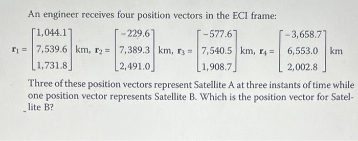Solved An engineer receives four position vectors in the ECI | Chegg.com