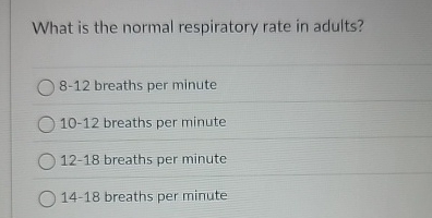 Solved What is the normal respiratory rate in adults?8-12 | Chegg.com