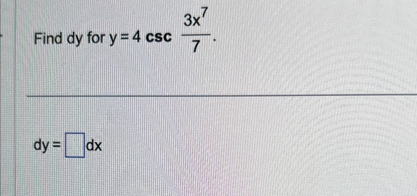 Solved Find dy ﻿for y=4csc(3x77)dy=dx | Chegg.com