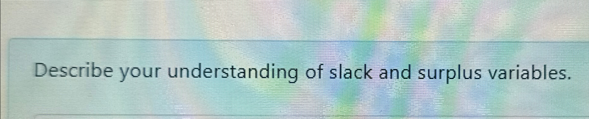 Solved Describe your understanding of slack and surplus | Chegg.com