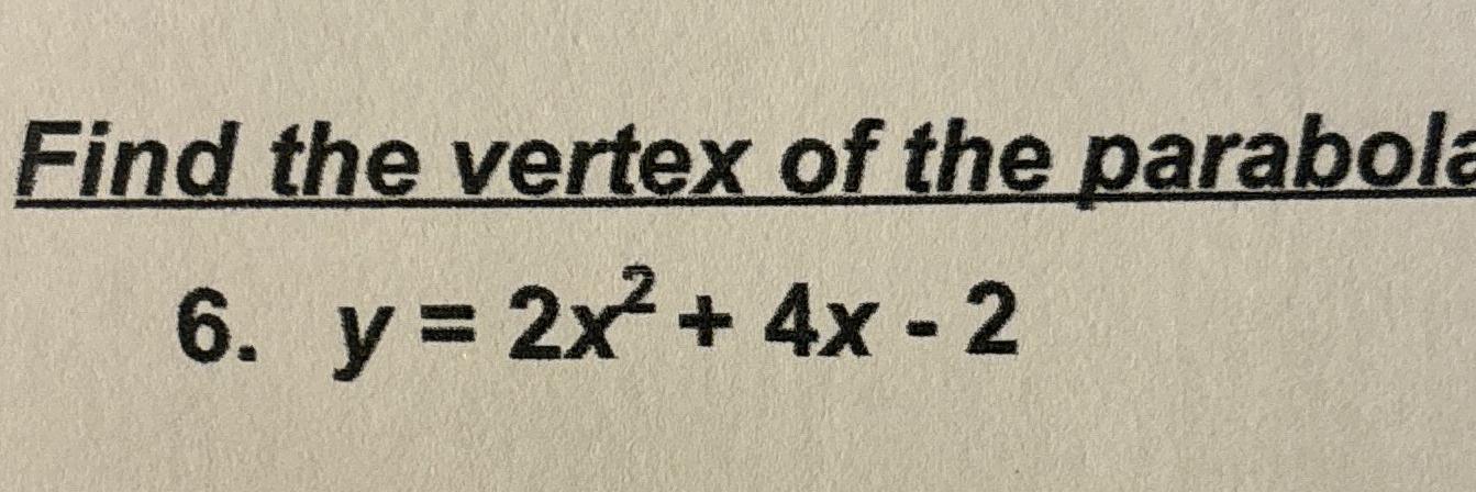 Solved Find the vertex of the parabole6. y=2x2+4x-2 (Use | Chegg.com