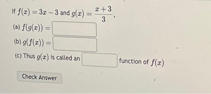 Solved If f(x)=3x−3 and g(x)=3x+3, (a) f(g(x))= (b) g(f(x))= | Chegg.com