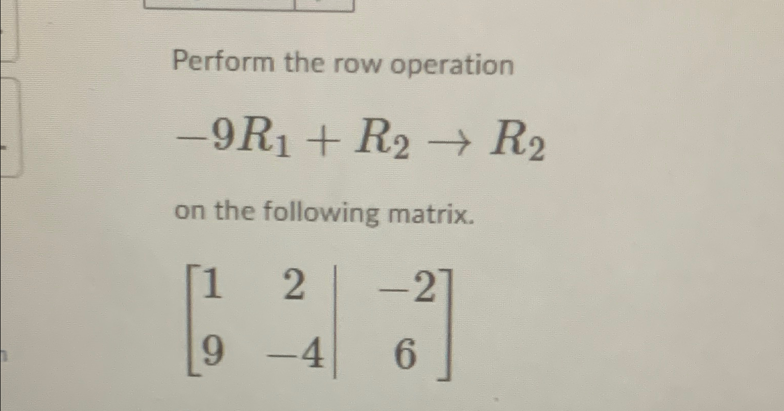Solved Perform the row operation-9R1+R2→R2on the following | Chegg.com