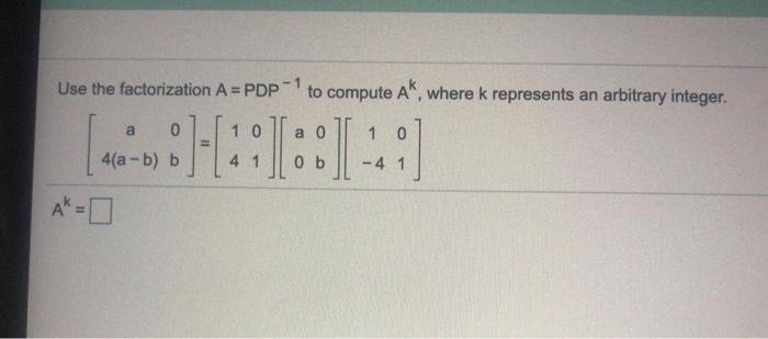 Solved Use The Factorization A Pdp 1 To Compute Ak Where