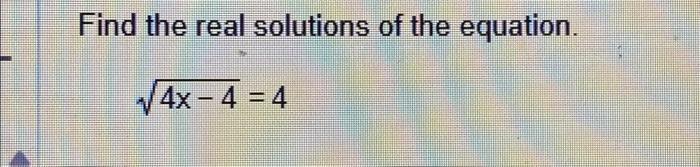 Solved Find the real solutions of the equation. 4x−4=4 | Chegg.com