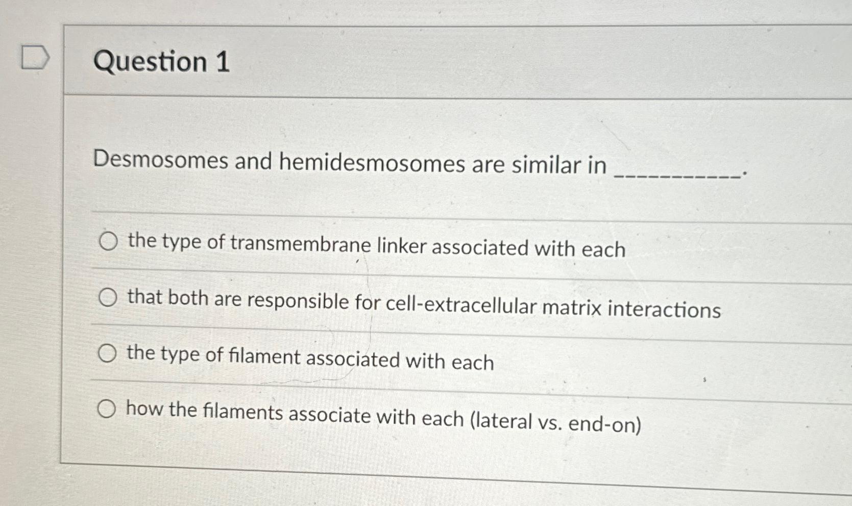Solved Question 1Desmosomes and hemidesmosomes are similar | Chegg.com
