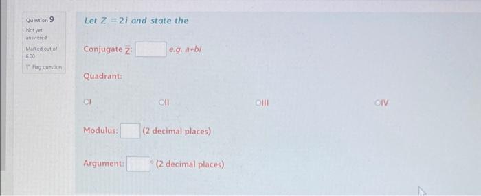 Solved Let Z=2i and state the Conjugate Z e.g.a+bi Quadrant: | Chegg.com