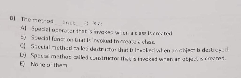 Solved 8) The method init_ () is a: A) Special operator that | Chegg.com