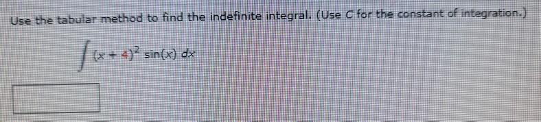 Solved Use the tabular method to find the indefinite | Chegg.com