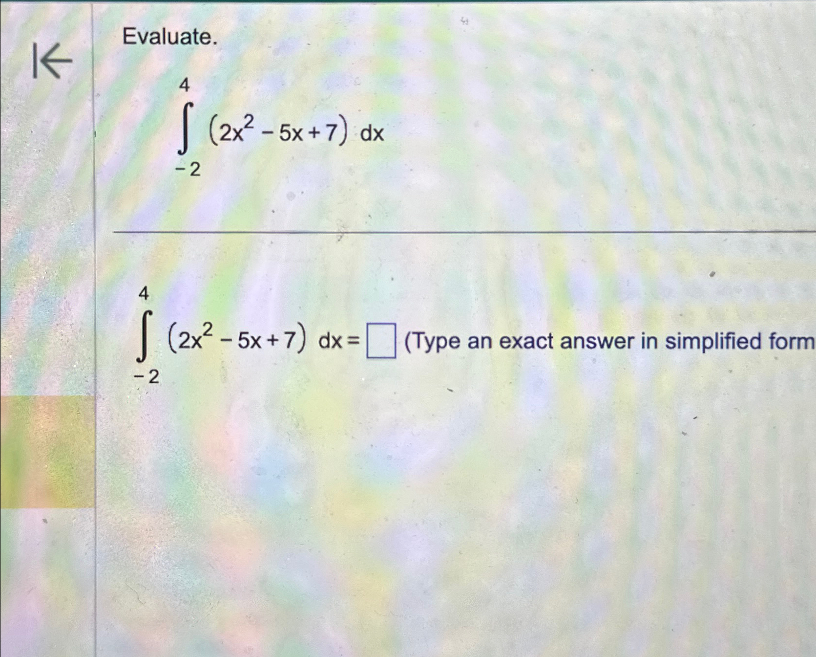 Solved Evaluate.∫-24(2x2-5x+7)dx∫-24(2x2-5x+7)dx=(Type an | Chegg.com