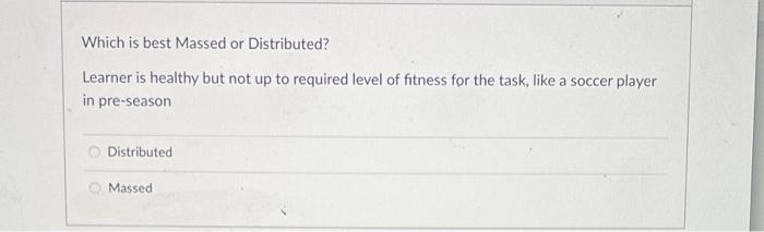 Solved Which is best Massed or Distributed? Learner is | Chegg.com