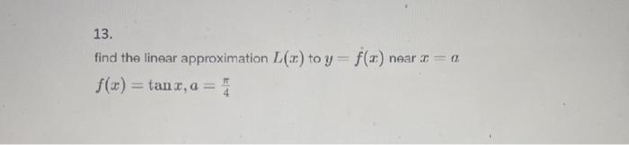 Solved 13. find the linear approximation L(x) to y=f˙(x) | Chegg.com