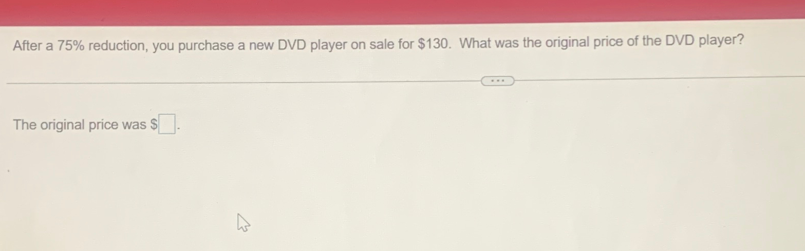 Solved After a 75% ﻿reduction, you purchase a new DVD player | Chegg.com