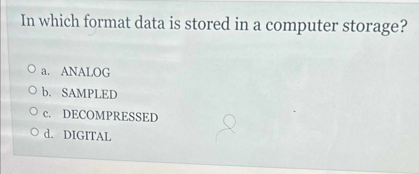Solved In which format data is stored in a computer | Chegg.com
