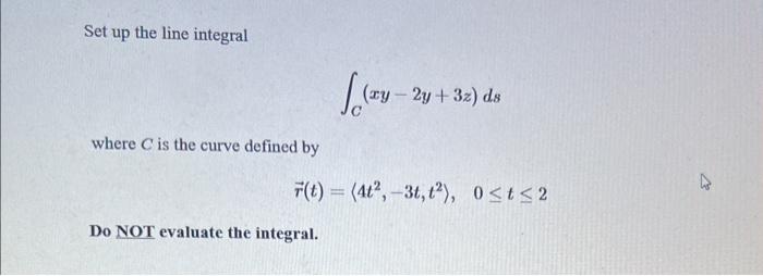 Solved Set up the line integral ∫C(xy−2y+3z)ds where C is | Chegg.com