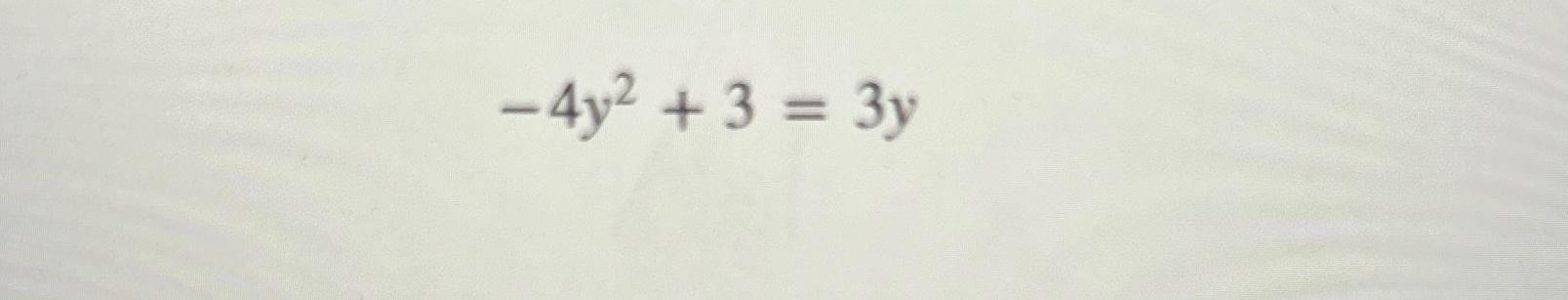 Solved -4y2+3=3y | Chegg.com
