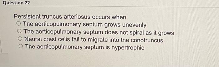 Solved Persistent truncus arteriosus occurs when The | Chegg.com