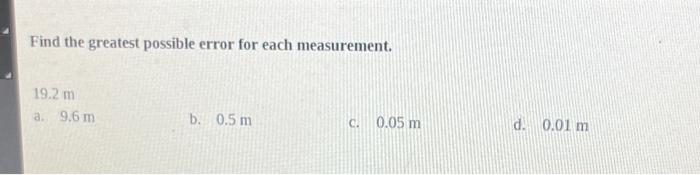 Solved Find the greatest possible error for each | Chegg.com