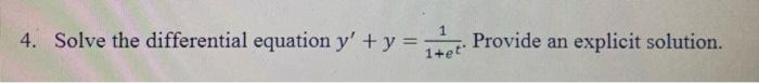 Solved 4. Solve the differential equation y' + y = 1te. | Chegg.com