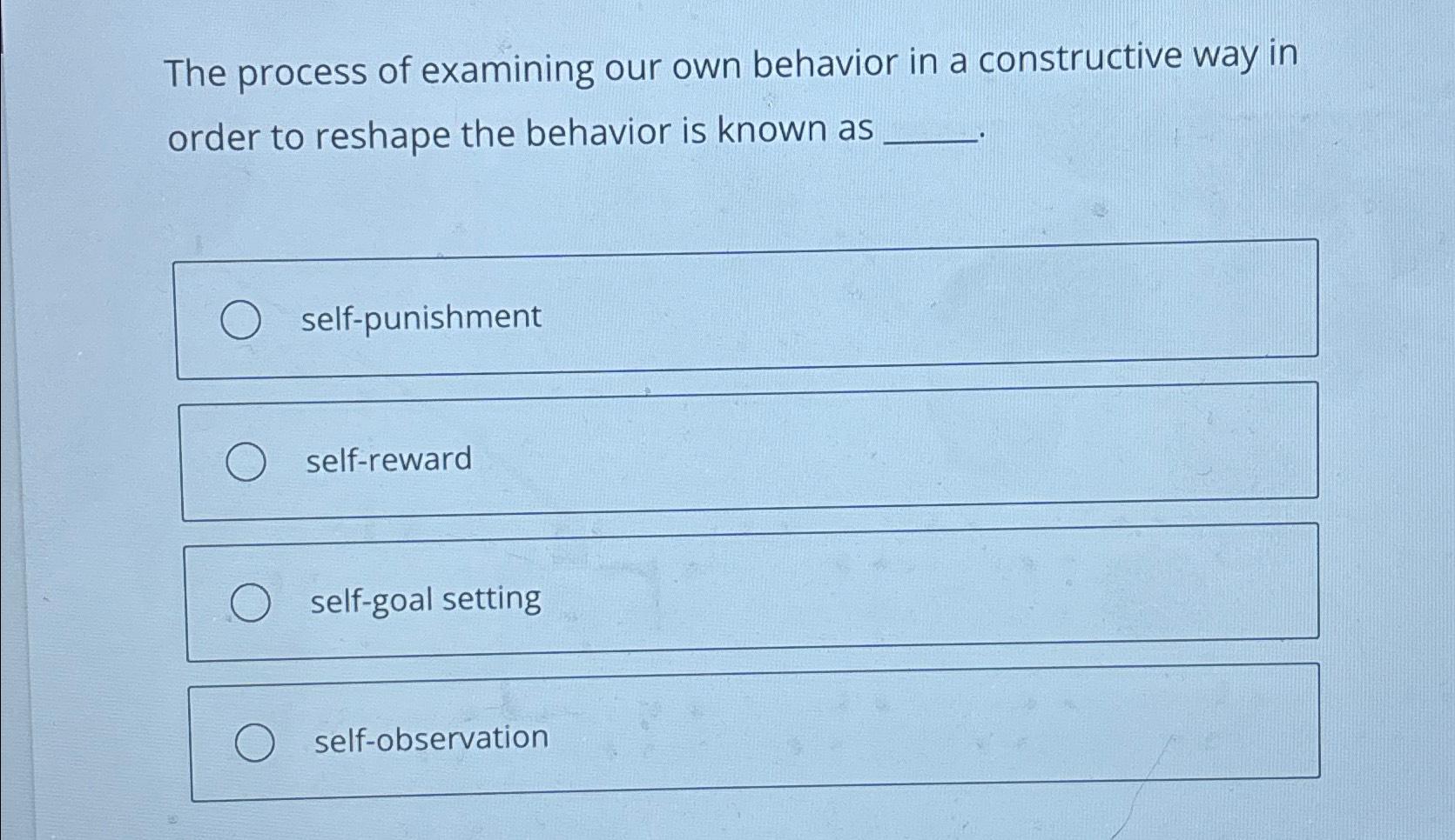 Solved The process of examining our own behavior in a | Chegg.com