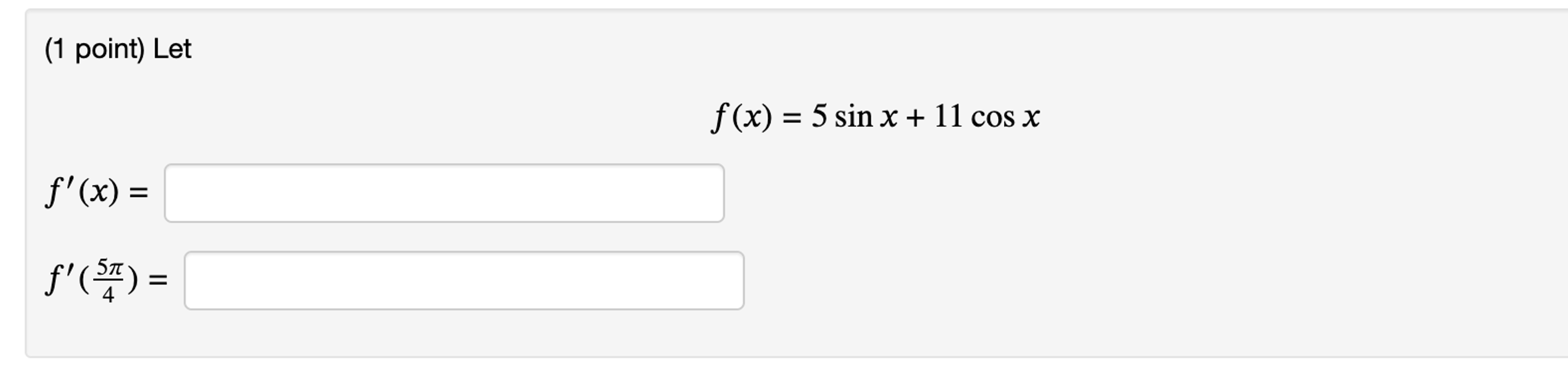 Solved (1 ﻿point) ﻿Letf(x)=5sinx+11cosxf'(x)=f'(5π4)= | Chegg.com