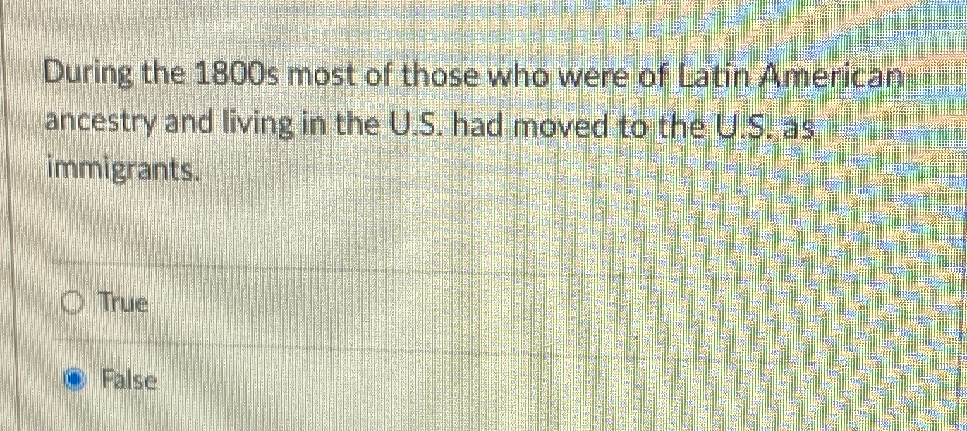 During the 1800 ﻿s most of those who were of Latin | Chegg.com