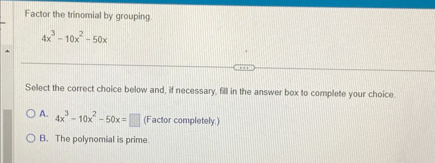 Solved Factor the trinomial by grouping.4x3-10x2-50xSelect | Chegg.com