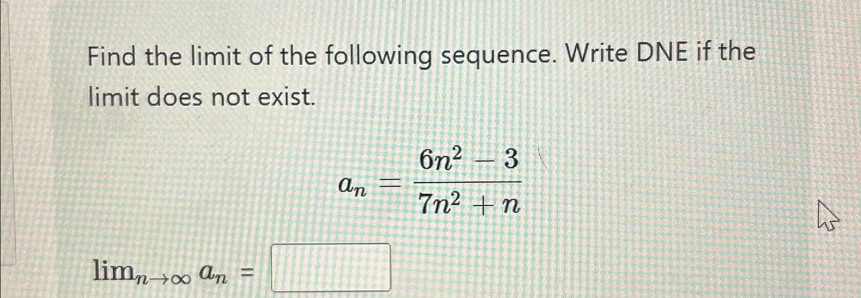 Solved Find the limit of the following sequence. Write DNE | Chegg.com