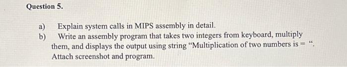 Solved Question 5. a) Explain system calls in MIPS assembly | Chegg.com