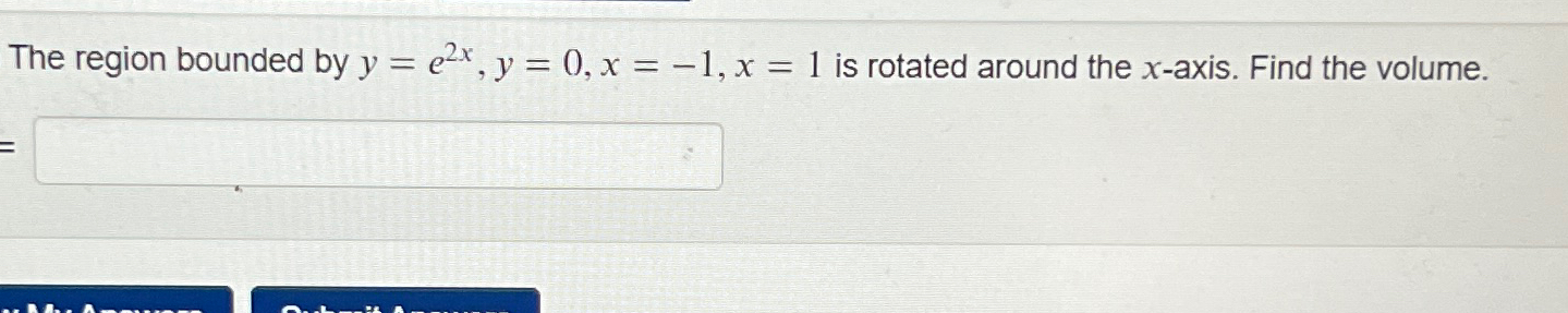 Solved The region bounded by y=e2x,y=0,x=-1,x=1 ﻿is rotated | Chegg.com