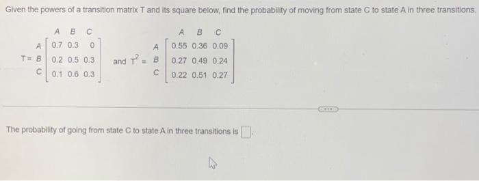 Solved Given the powers of a transition matrix T and its | Chegg.com