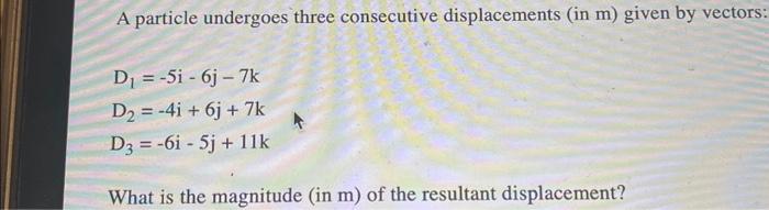 Solved A particle undergoes three consecutive displacements | Chegg.com