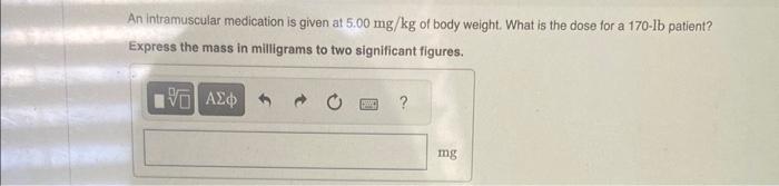 Solved An intramuscular medication is given at 5.00mg/kg of | Chegg.com